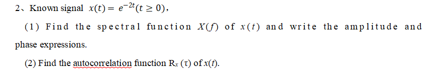 Solved 2、 ﻿Known signal x(t)=e-2t(t≥0),(1) ﻿Find the | Chegg.com