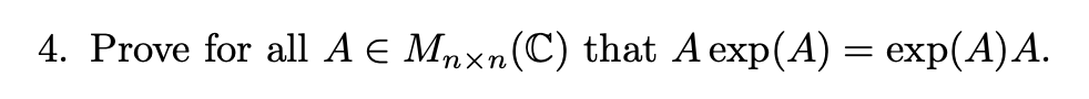 Solved Prove for all AinMn×n(C) ﻿that Aexp(A)=exp(A)A. | Chegg.com