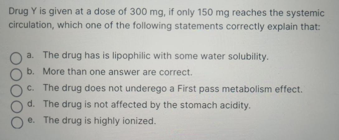 Solved Drug Y ﻿is given at a dose of 300mg, ﻿if only 150mg | Chegg.com