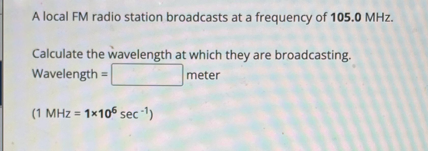 Solved A local FM radio station broadcasts at a frequency of | Chegg.com