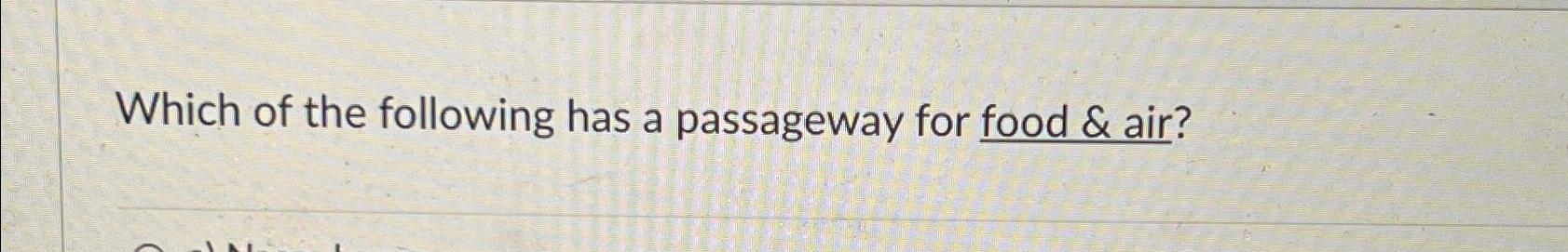 Solved Which of the following has a passageway for food & | Chegg.com