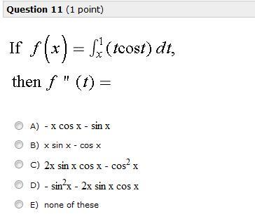 Solved If f(x) = (tcost) dt, then f'' (t) = -x cos x - | Chegg.com