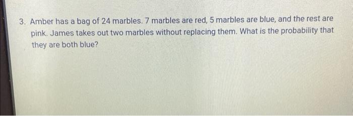 Solved 3. Amber has a bag of 24 marbles. 7 marbles are red, | Chegg.com