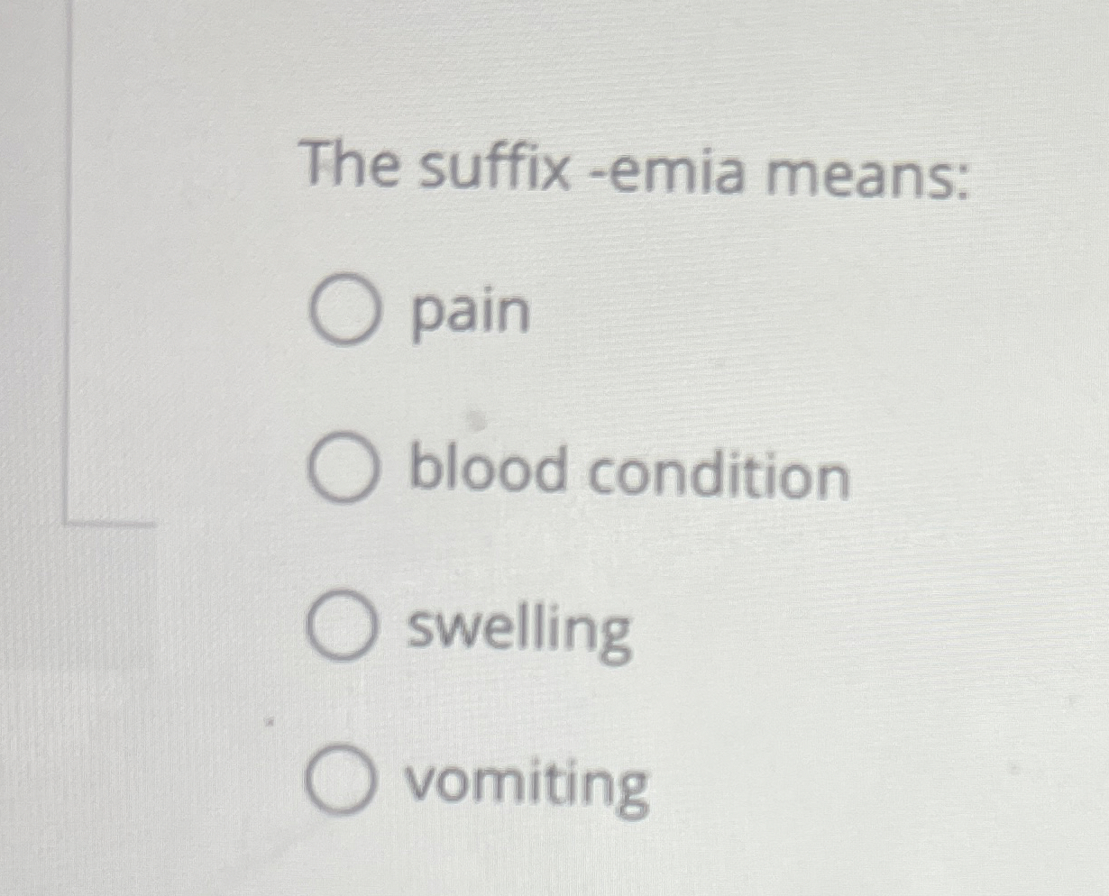Solved The suffix -emia means:painblood | Chegg.com