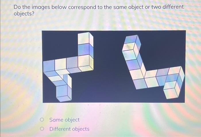 Solved Do the images below correspond to the same object or | Chegg.com
