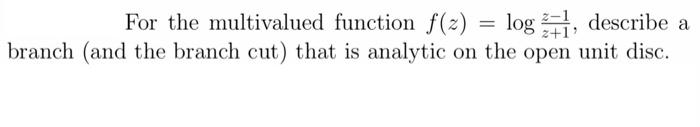 Solved For the multivalued function f(z) = log +1, describe | Chegg.com