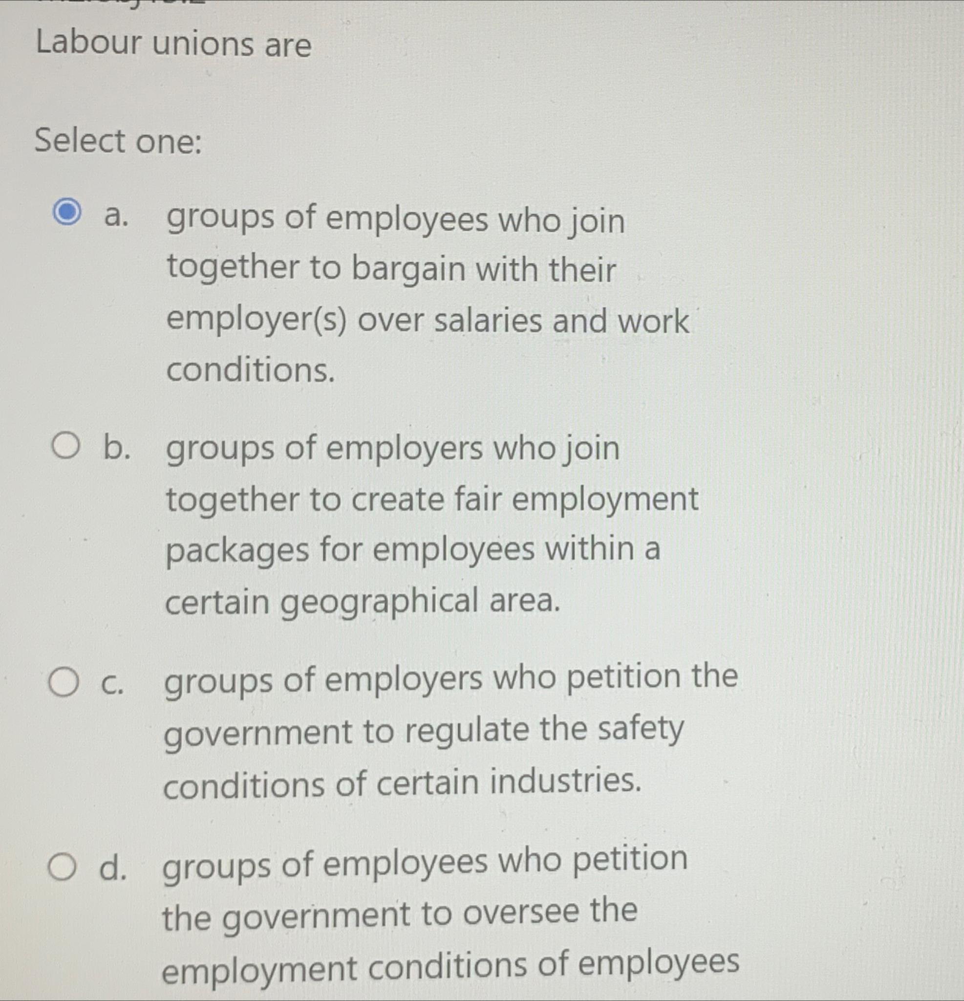 Solved Labour unions areSelect one:a. ﻿groups of employees | Chegg.com