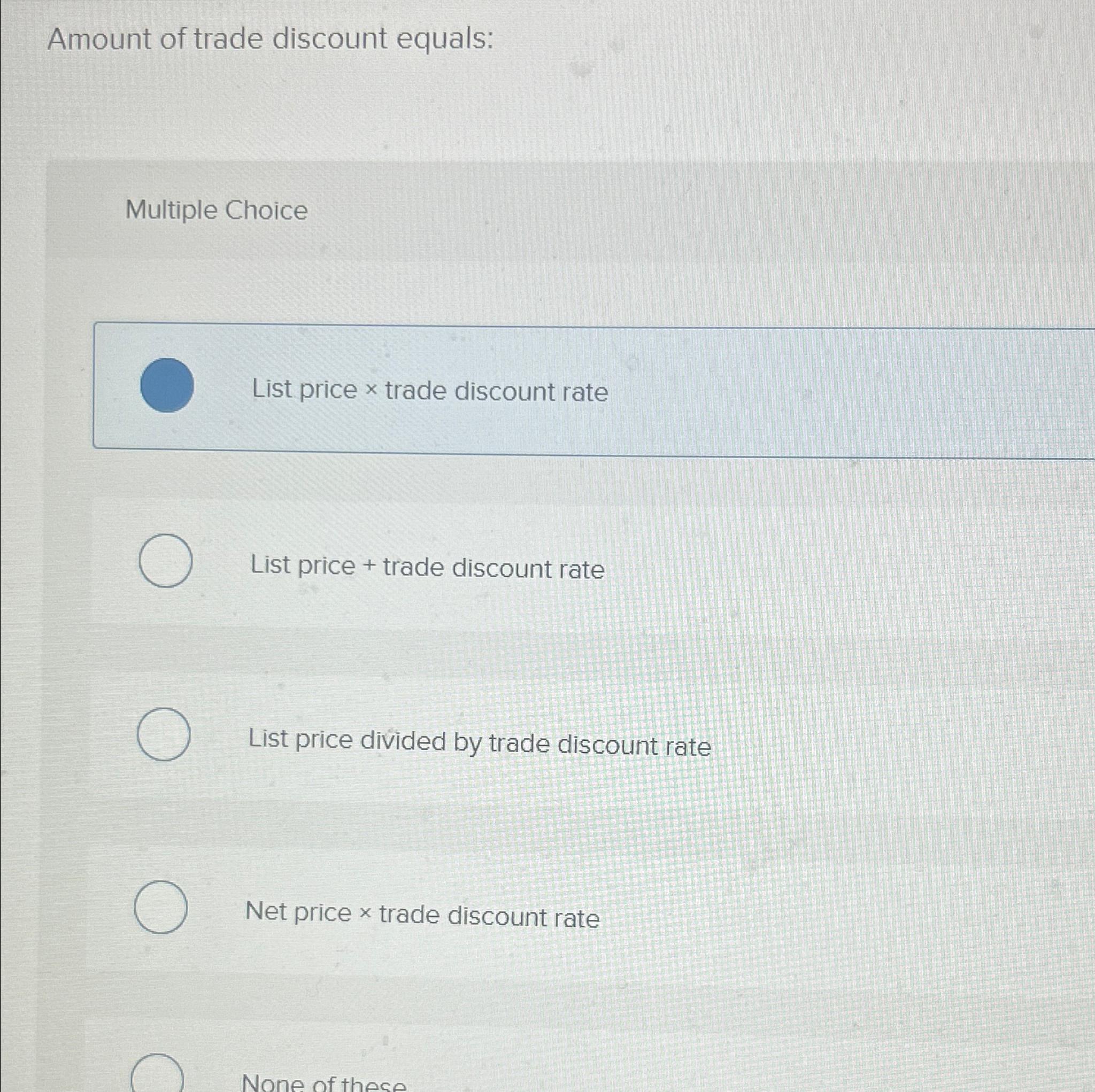 Solved Amount of trade discount equals:Multiple ChoiceList | Chegg.com