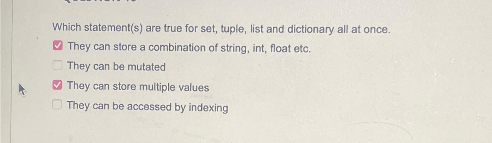 Solved Which statement(s) ﻿are true for set, tuple, list and | Chegg.com