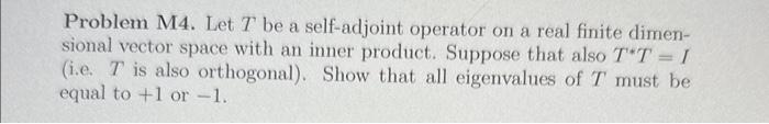Solved Problem M4. Let T be a self-adjoint operator on a | Chegg.com