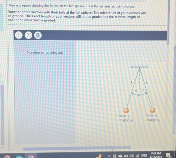 Solved Draw a diagram showing the forces on the left sphere. | Chegg.com
