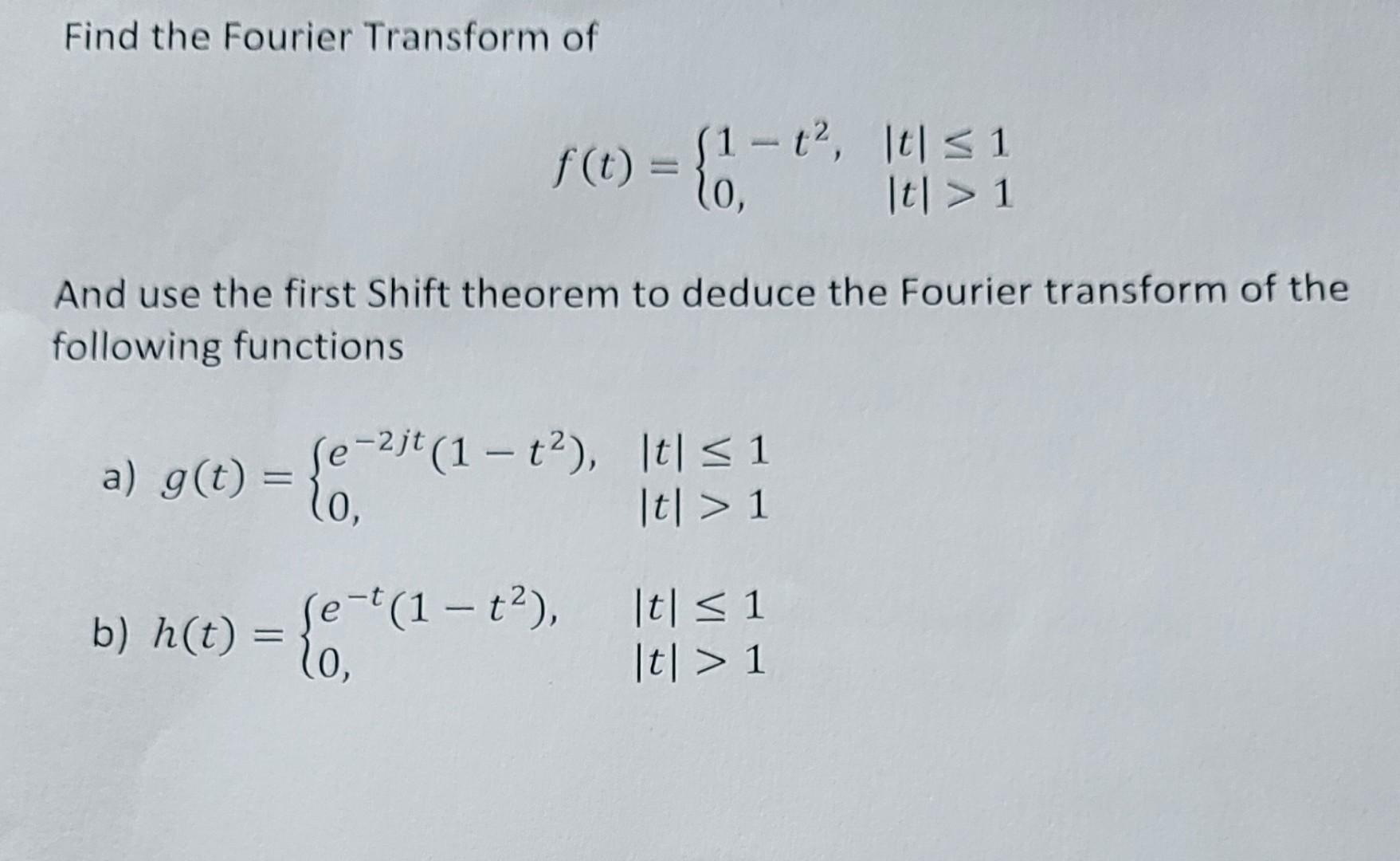 Solved Find the Fourier Transform of f(t)={1−t2,0,∣t∣≤1∣t∣>1 | Chegg.com