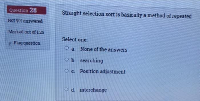 Solved Question 28 Straight selection sort is basically a | Chegg.com