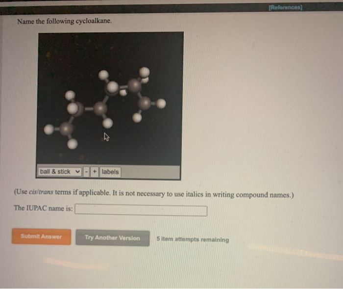 Solved [References] Name the following cycloalkane. ball & | Chegg.com