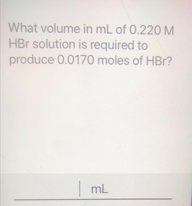 Solved What volume in mL of 0.220 M HBr solution is required | Chegg.com