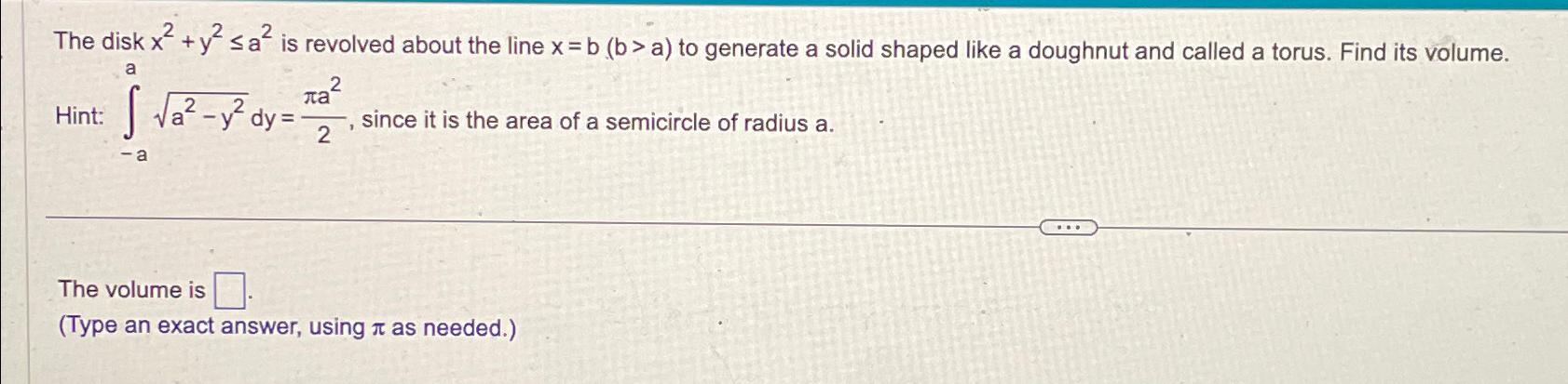 Solved The disk x2+y2≤a2 ﻿is revolved about the line )>(a | Chegg.com