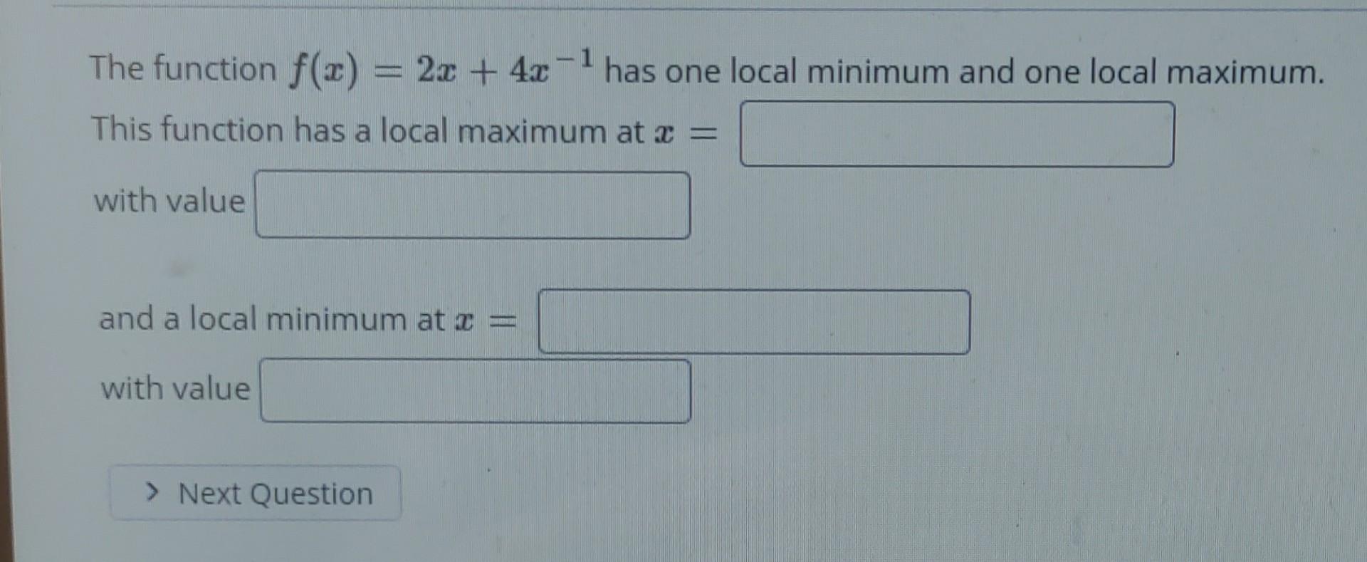 Solved The function f(x) = 2x + 4x -1 has one local minimum | Chegg.com