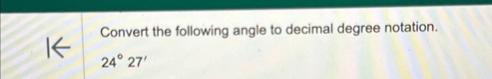 Solved Convert the following angle to decimal degree | Chegg.com