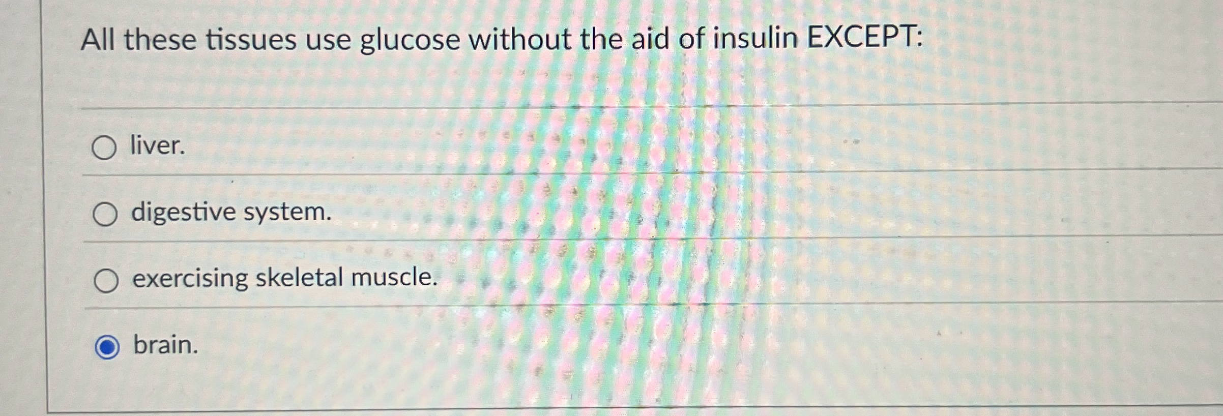 Solved All these tissues use glucose without the aid of | Chegg.com