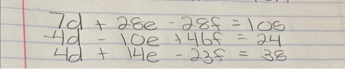 Solved 7d+28e−28f=1054d+10e+46f=244d+14e−23f=38 | Chegg.com
