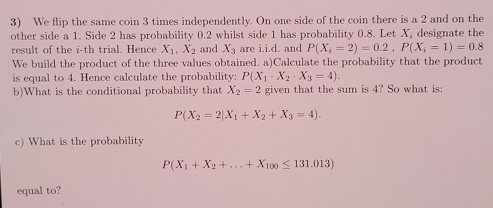 Solved = = = 3) We flip the same coin 3 times independently. | Chegg.com