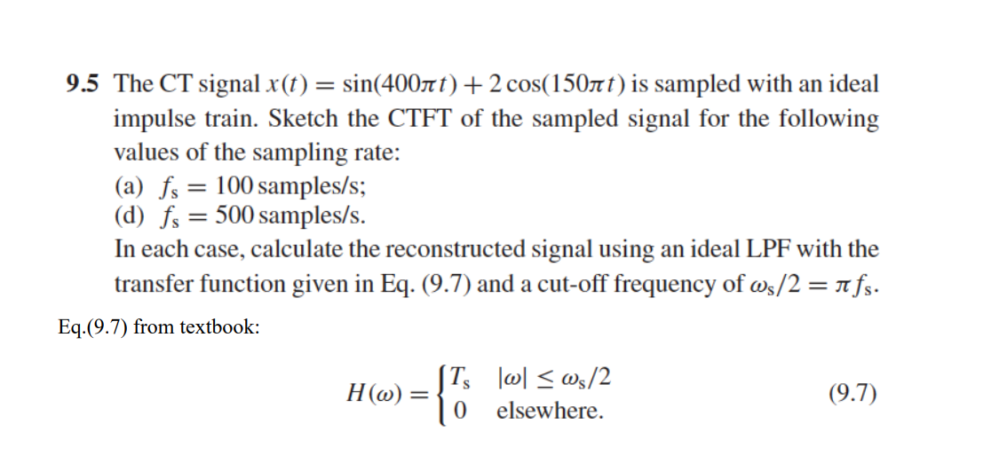 Solved 9.5 ﻿The CT signal x(t)=sin(400πt)+2cos(150πt) ﻿is | Chegg.com