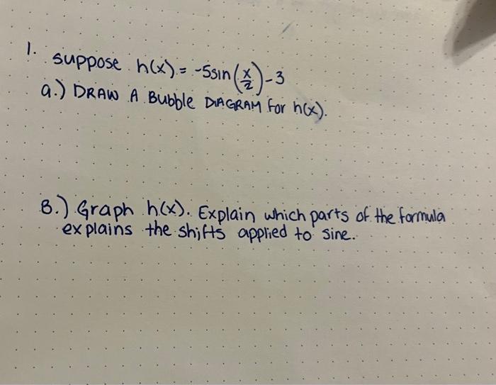 Solved suppose h(x)=−5sin(2x)−3 a.) DRAW A BUbble DAGRAM for | Chegg.com