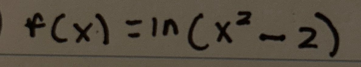 Solved f(x)=ln(x2-2) ﻿Find the slope and equation | Chegg.com