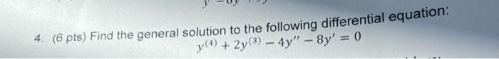 Solved 4. (6 pts) Find the general solution to the following | Chegg.com