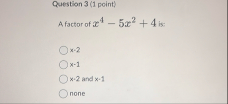 Solved Question 3 (1 ﻿point)A factor of x4-5x2 4 | Chegg.com