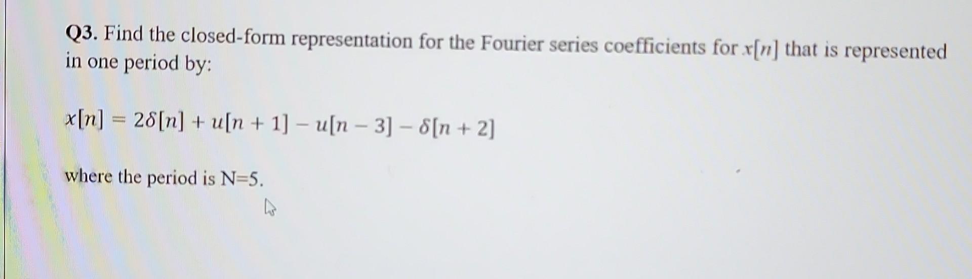 Solved Q3. Find the closed-form representation for the | Chegg.com