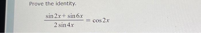 Solved Prove the identity. sin 2x + sin 6x 2 sin 4x 250 cos | Chegg.com