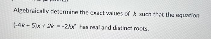 Solved Algebraically determine the exact values of k such | Chegg.com