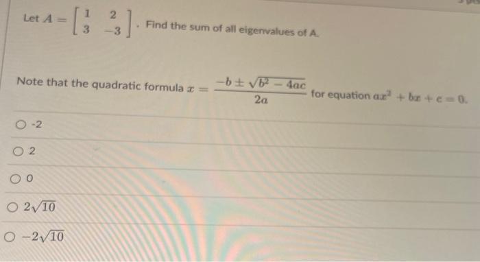 Solved Let A=[132−3]. Find the sum of all eigenvalues of A. | Chegg.com