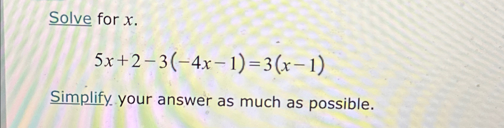 Solved Solve for x5x+2-3(-4x-1)=3(x-1)Simplify your answer | Chegg.com