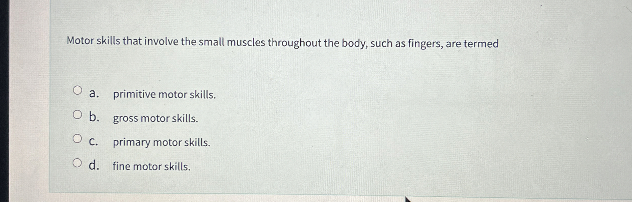 Solved Motor skills that involve the small muscles | Chegg.com