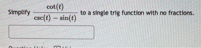 Solved Simplify cot(t) csc(t) – sin(t) to a single trig | Chegg.com