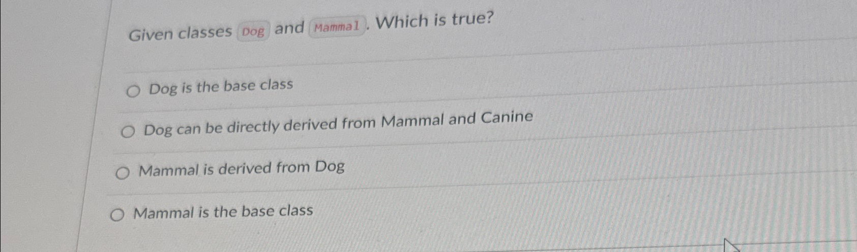 Solved Given classes Dog and Mammal . ﻿Which is true?Dog is | Chegg.com