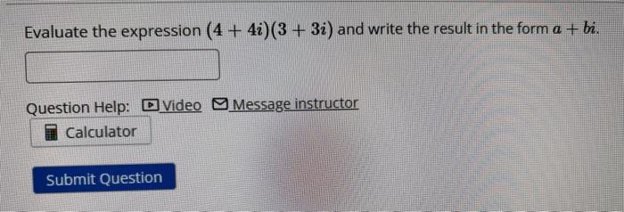 Solved Evaluate the expression (4+4i)(3+3i) and write the | Chegg.com