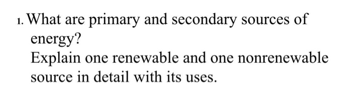 Solved 1. What are primary and secondary sources of energy? | Chegg.com