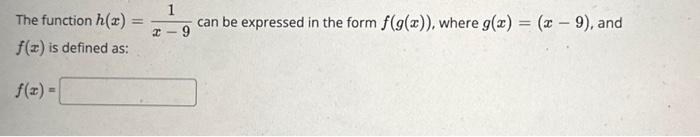 Solved The function h(x)=x−91 can be expressed in the form | Chegg.com