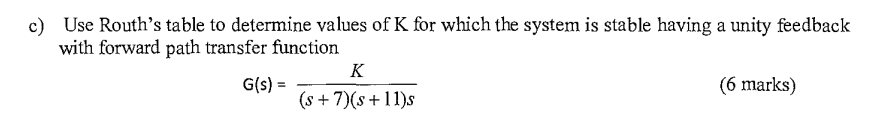 Solved c) ﻿Use Routh's table to determine values of K ﻿for | Chegg.com