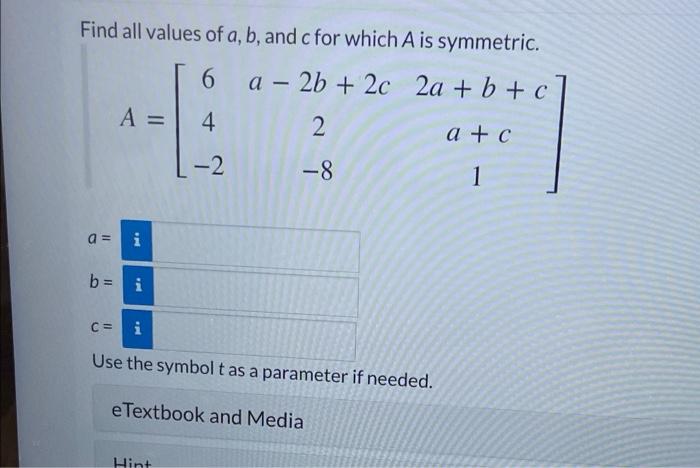Solved Find all values of a,b, and c for which A is | Chegg.com