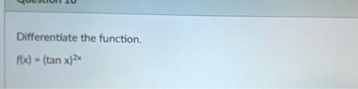 Solved Differentiate the function. f(x)=(tanx)2x | Chegg.com