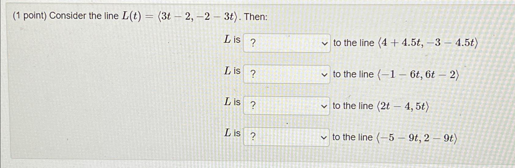 Solved (1 point) Consider the line L(t)=(:3t-2,-2-3t:). | Chegg.com