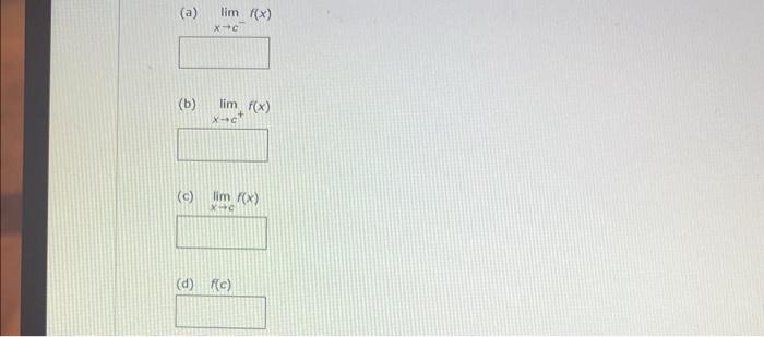 Solved inter DNE.) c=−10(a) limx→c−f(x) (b) limx→c+f(x) (c) | Chegg.com