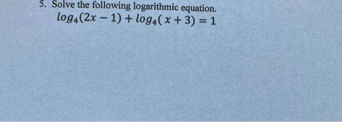 Solved 3. Solve the following logarithmic equation. log4(2x | Chegg.com