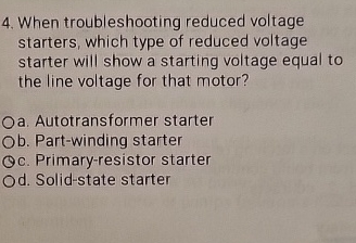 Solved When troubleshooting reduced voltage starters, which | Chegg.com