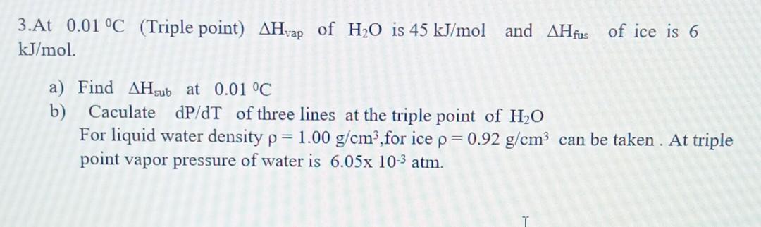 Solved 3.At 0.01∘C (Triple point) ΔHvap of H2O is 45 kJ/mol | Chegg.com