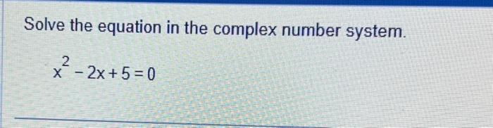 Solved Solve the equation in the complex number system. x² - | Chegg.com